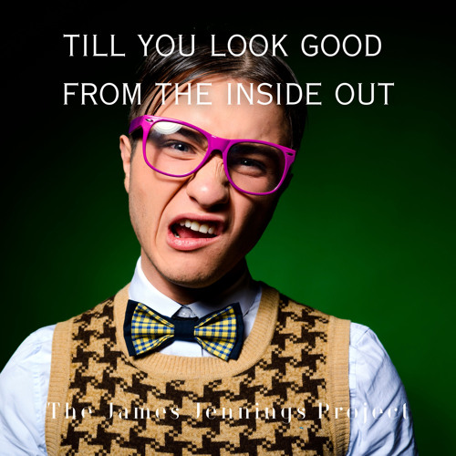 Stream Till You Look Good From The Inside Out by The James Jennings ...
