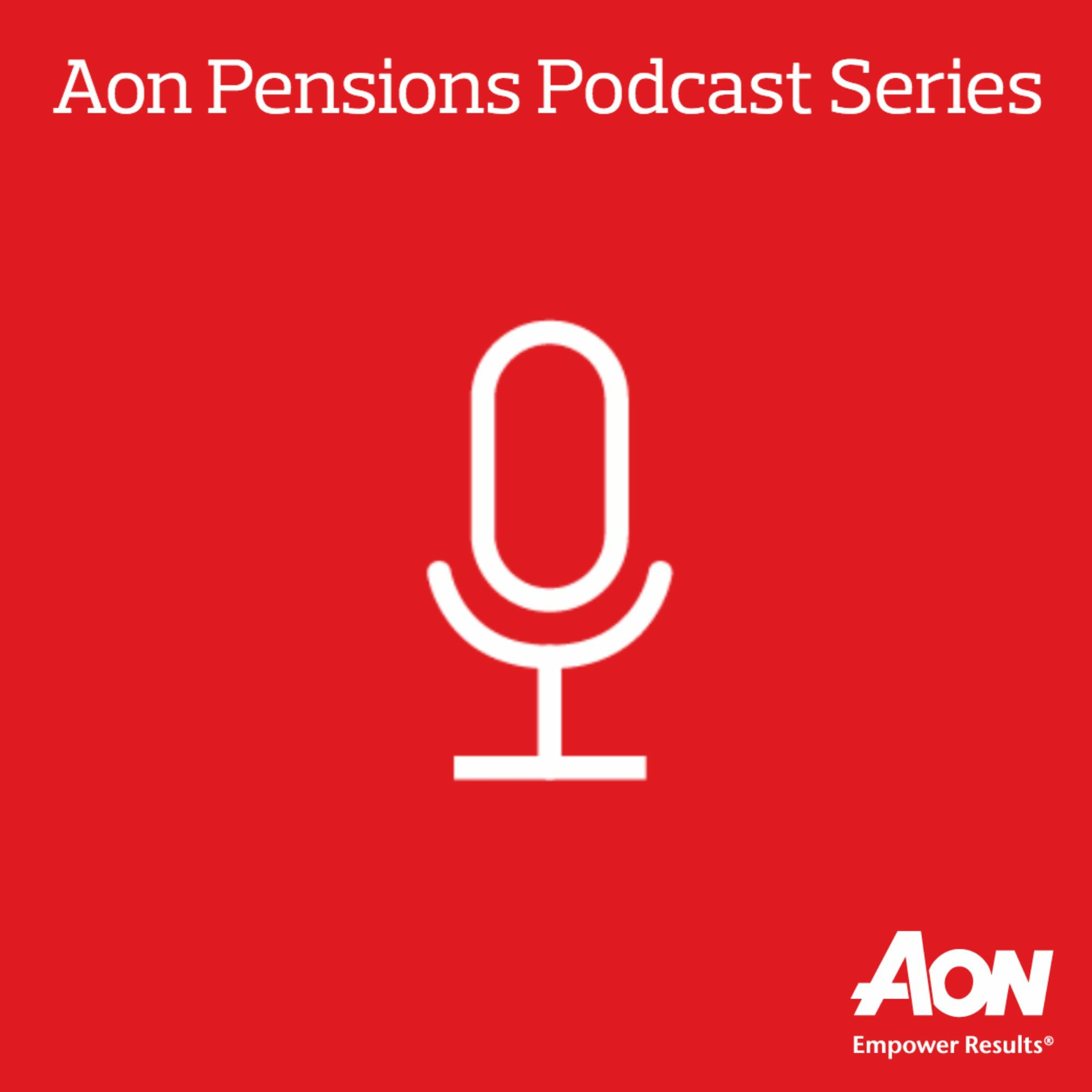 Aon Pensions Podcast - Episode 50 – Aon Retirement Podcast – August ...