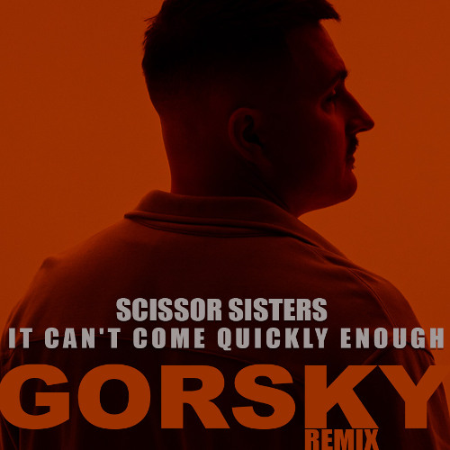 Stream Scissor Sisters - It Can't Come Quickly Enough (Gorsky Extented Mix) by Gorsky | Listen ...