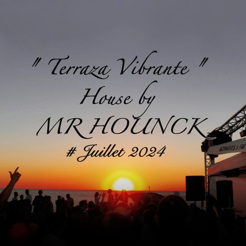 Stream " Terraza Vibrante " Mr Hounck (set House) - Juillet 24 @ MixLiveSession by Hounck ...
