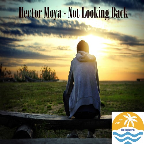 Stream Hector Moya - Not Looking Back by Hector Moya | Listen online ...