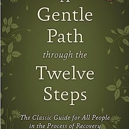 Stream @# A Gentle Path through the Twelve Steps, The Classic Guide for ...
