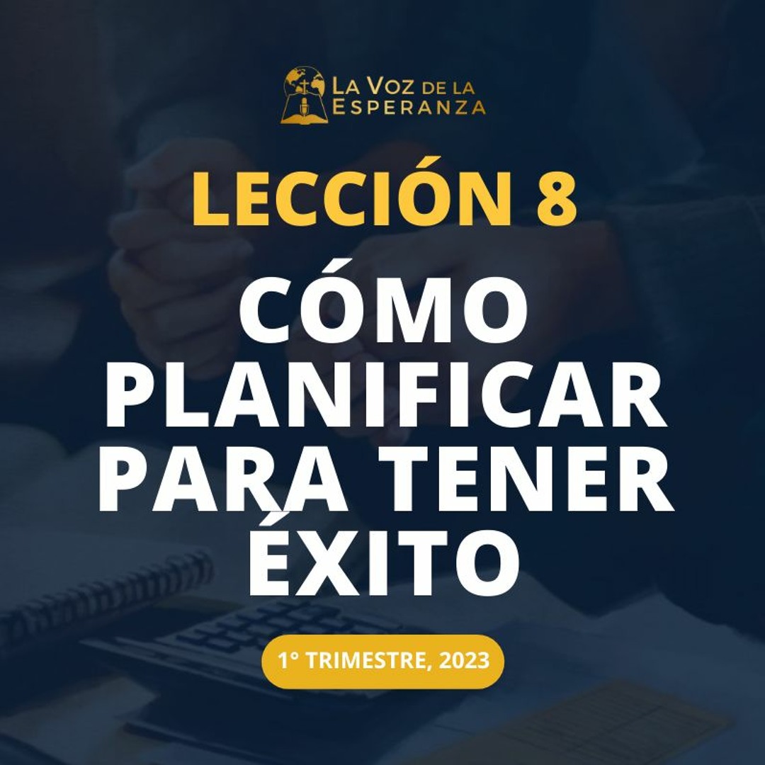 Stream Lección 08 - Cómo planificar para tener éxito by La Voz de la Esperanza | Listen online ...