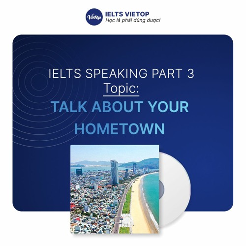 Stream IELTS Speaking part 3 - Topic Talk about your hometown by IELTS ...