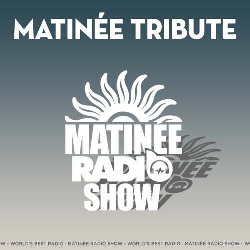 Stream Matinée Radio Show | Listen to Matinée Tribute to playlist ...