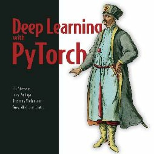 Stream Download Ebook 💖 Deep Learning with PyTorch: Build, train, and ...
