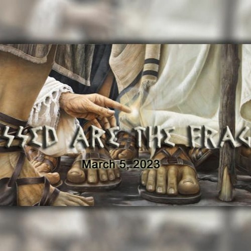 Stream 23.03.05 Bless The Lent We Have SS: "Blessed Are The Fragile" by ...