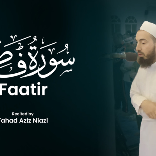 Stream Surah Fatir | Taraweeh recitation | Fahad Aziz Niazi سورة فاطر | فهد عزيز نيازي ...