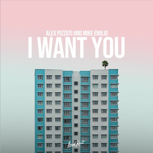 Stream Alex Pizzuti and Mike Emilio - I want you by LoudKult | Listen ...