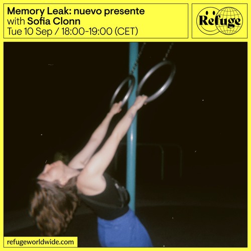 Stream Memory Leak: nuevo presente - Sofia Clonn - 10 Sep 2024 by Refuge Worldwide | Listen ...