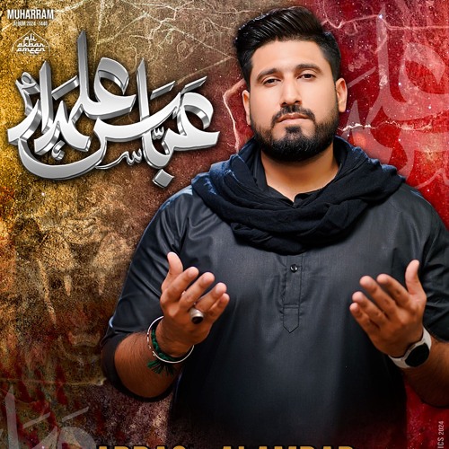Stream Abbas e Alamdar (a.s) -- Ali Akbar Ameen -- 2024 by Soz'o Salaam ...