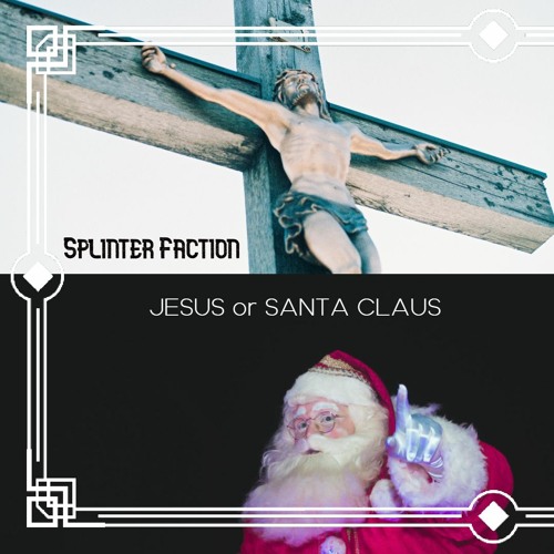 Stream Jesus or Santa Claus by Splinter Faction | Listen online for ...