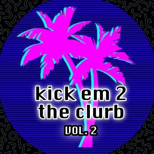 Stream Kick 'Em 2 The Clurb Vol. 2 by kino_del_sur | Listen online for ...