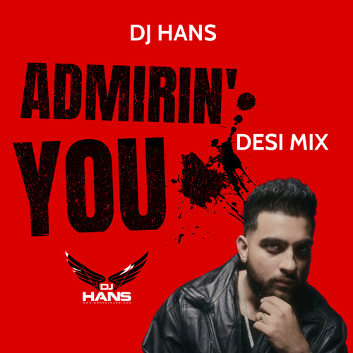 Stream Admirn You Desi - Karan Aujla DJ Hans by DJ HANS Music ...
