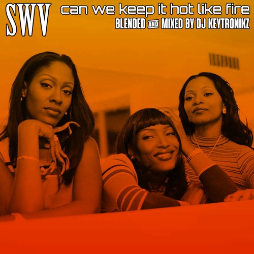 Stream SWV - Can We Keep It Hot Like Fire by DJ Keytronikz | Listen ...