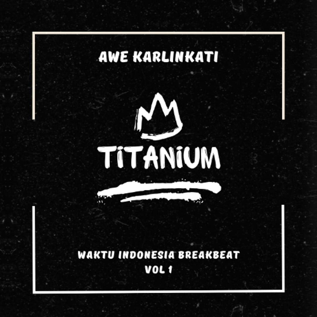 Stream TITANIUM - [ Awe KarlinKati ] #ALBUM WIB by WAKTU INDONESIA ...
