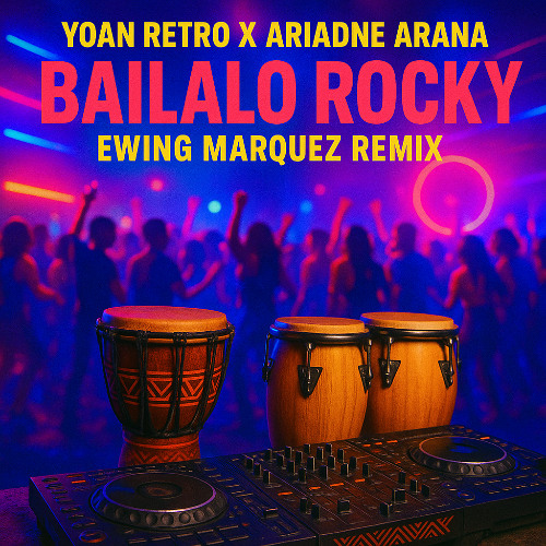Stream Yoan Retro x Ariadne Arana - Bailalo Rocky (Ewing Marquez Remix ...