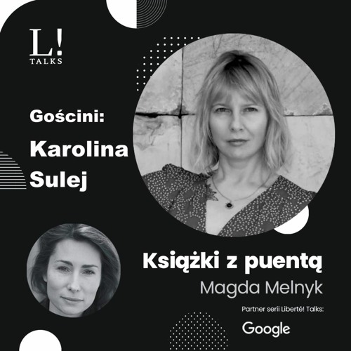 Stream episode Książki z puentą. Ciało: Karolina Sulej gościem Magdy Melnyk by Liberté! TALKS ...