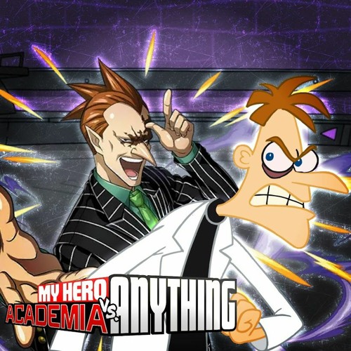Stream ReDestro vs Dr.Doofenshmirtz - My Hero Academia vs Anything! #9 ...