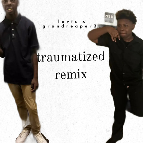 Stream Traumatized - lavic x grandreaper3_ by lavic | Listen online for ...