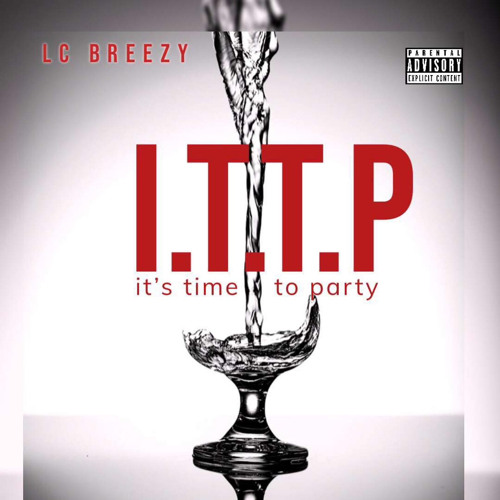 Stream LC BREEZY - I.T.T.P (Its Time To Party) by LC BREEZY | Listen ...