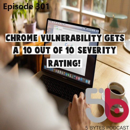 Stream episode Chrome Vulnerability Gets Highest Severity Rating! Windows 11 Moment 4 Info! by 5 ...