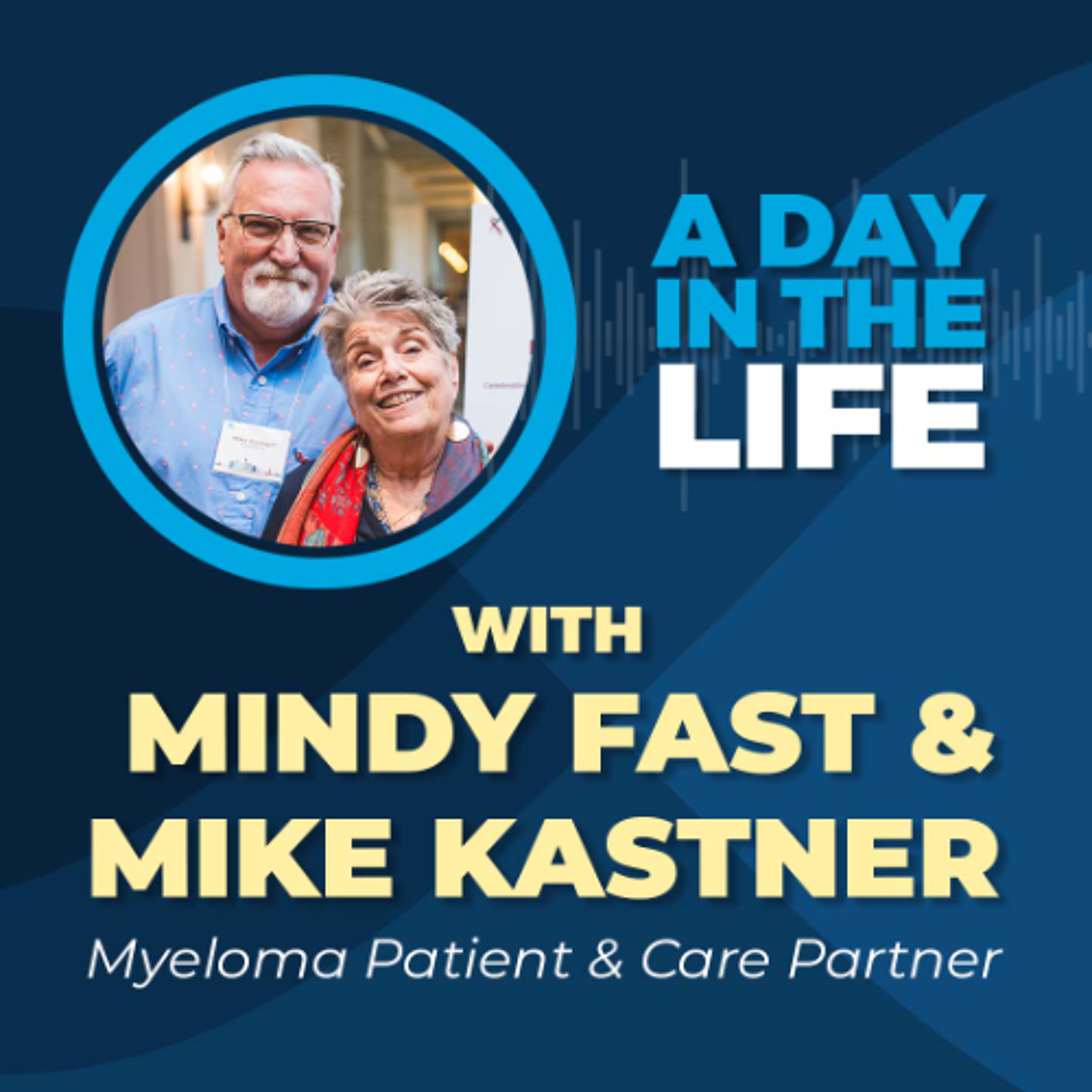 Myeloma Voices Podcast - A Day in the Life of Mindy Fast & Mike Kastner ...