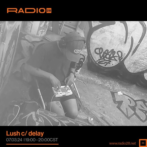 Stream Lush c/ Delay @Radio28 (07 de Marzo, 2024) by Radio28 | Listen ...