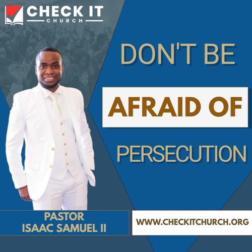 Listen to DON'T BE AFRAID OF PERSECUTION by Pastor Isaac Samuel II in ...