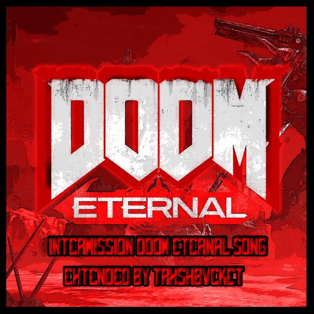 Stream INTERMISSION DOOM ETERNAL SONG (EXTENDED BY TRXSHBVCKET) by ...