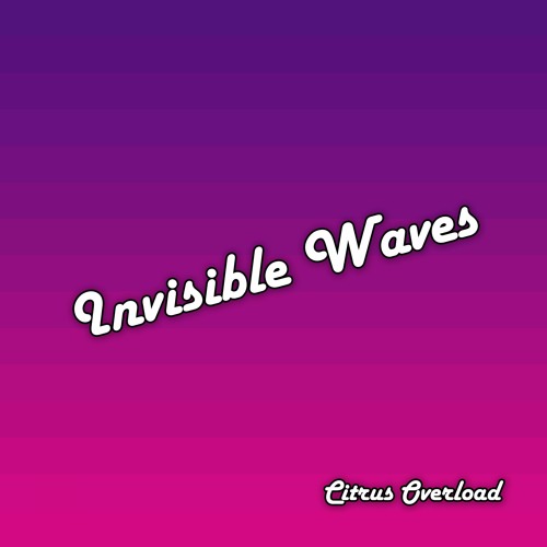 Stream Invisible Waves by Citrus Overload | Listen online for free on SoundCloud