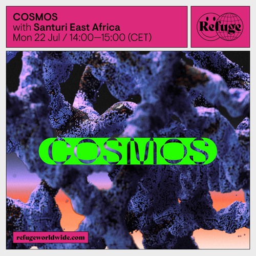 Stream COSMOS - Santuri East Africa - 22 Jul 2024 by Refuge Worldwide ...