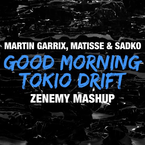 Stream Martin Garrix, Matisse & Sadko - Good Morning Tokio Drift ...
