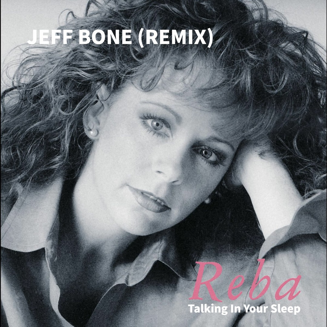 Stream Reba McEntire 'Talking In Your Sleep' - JEFF BONE (2023 Remix ...