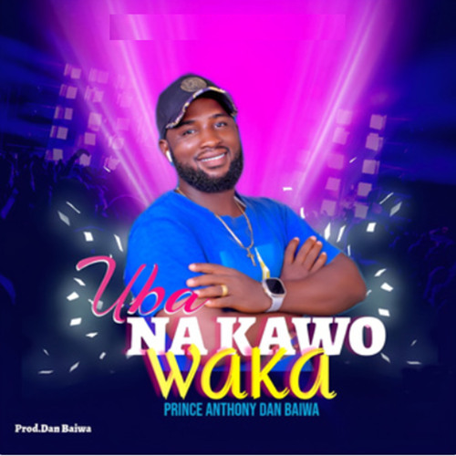 Stream Uba Na Kawo Waka by Prince Anthony Dan Baiwa | Listen online for ...