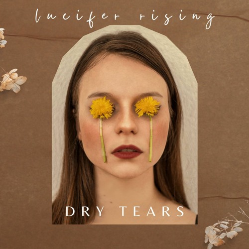 Stream Dry Tears by Lucifer Rising | Listen online for free on SoundCloud