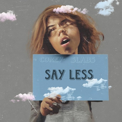 Stream Say Less prod. Metlast + Chris Marek by Corey Slabs | Listen ...