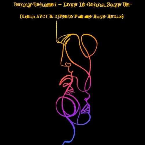 Stream Benny Benassi - Love Is Gonna Save Us (Ersin AVCI & DjFesto ...