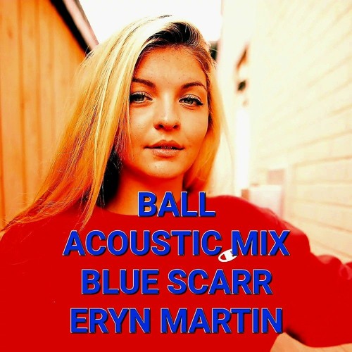 Stream Ball - Eryn Martin (Blue Scarr Guitar Remix) by Blue Scarr ...