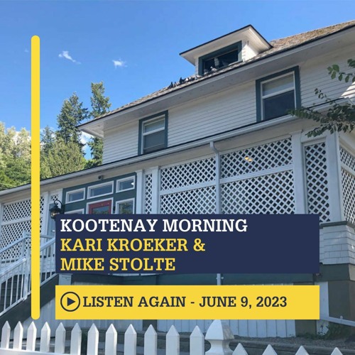 Stream June 9, 2023 - Kootenay Morning with Kari Kroeker and Mike ...