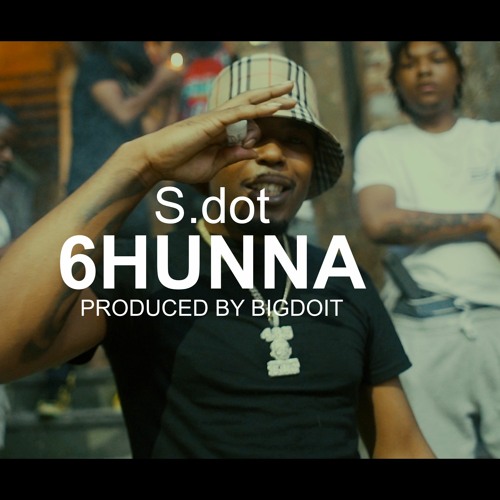 Stream S.dott - 6Hunna by Dotarachi | Listen online for free on SoundCloud