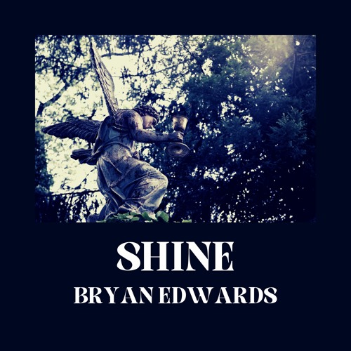 Stream Shine by Bryan Edwards | Listen online for free on SoundCloud