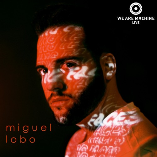 Stream We Are Machine - Live 010 - Miguel Lobo by We Are Machine ...
