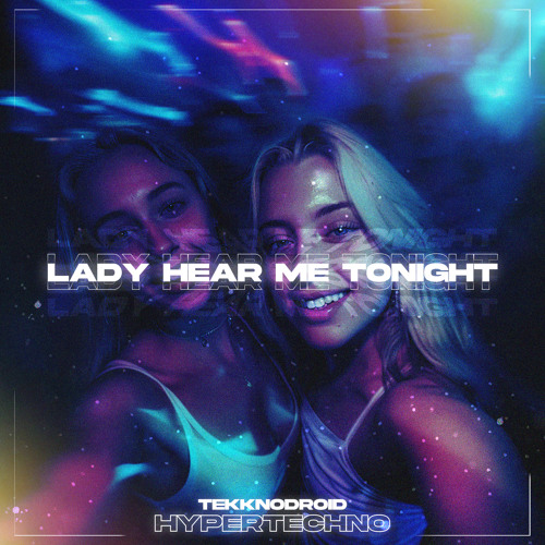 Stream LADY HEAR ME TONIGHT HYPERTECHNO by TEKKNODROID | Listen online ...