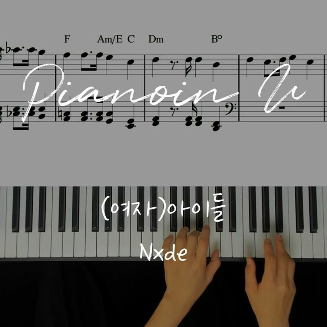 Stream (여자)아이들((G)I-DLE) - 'Nxde' / Piano Cover / Sheet by PIANO IN U | Listen online for free ...