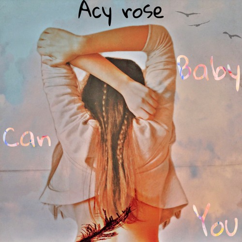 Stream Acy Rose - (Baby Can You) Prod. Atlantis by Acy Rose | Listen ...