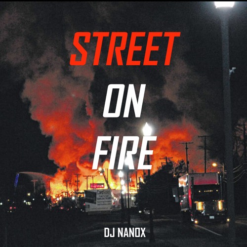 Stream STREET ON FIRE - DJ Nanox by DJ Nanox | Listen online for free ...
