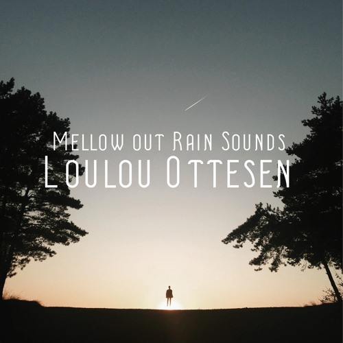 Stream Mellow out Rain Sounds by Loulou Ottesen | Listen online for ...