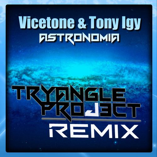 Stream Vicetone & Tony Igy - Astronomia (Tryangle Project Remix) [FREE DOWN] by Tryangle Project ...