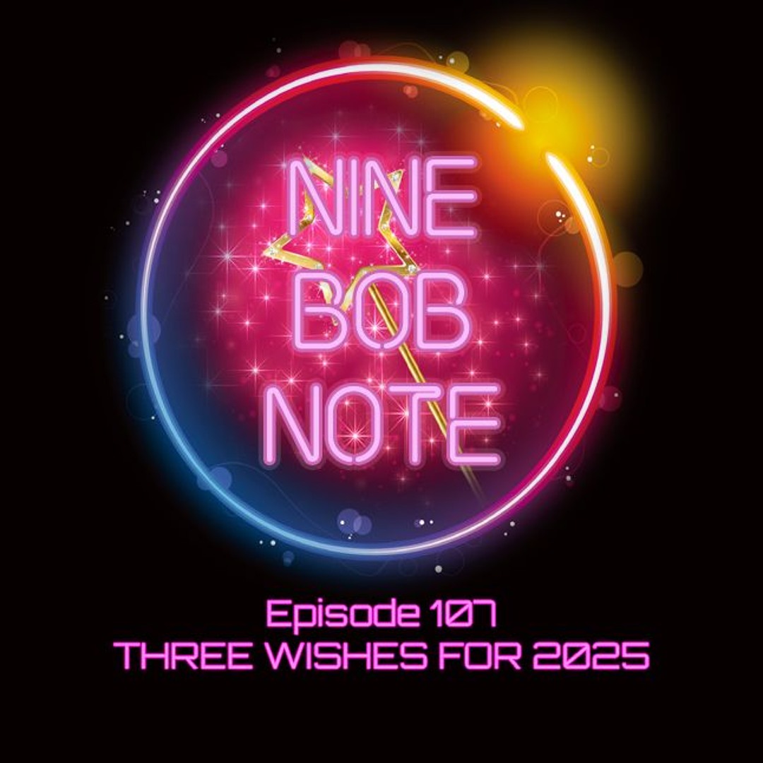 Stream Episode 107: Three Wishes For 2025 by Nine Bob Note | Listen ...